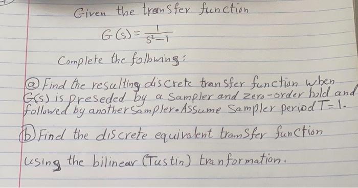 Solved Given the transfer function G(s)=s2−11 Complete the | Chegg.com