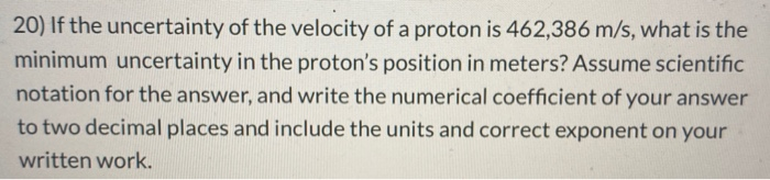 Solved 20) If the uncertainty of the velocity of a proton is | Chegg.com