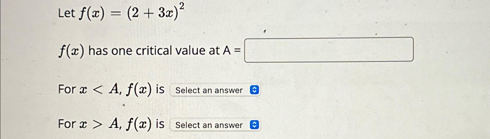 Solved Let f(x)=(2+3x)2f(x) ﻿has one critical value at A=For | Chegg.com