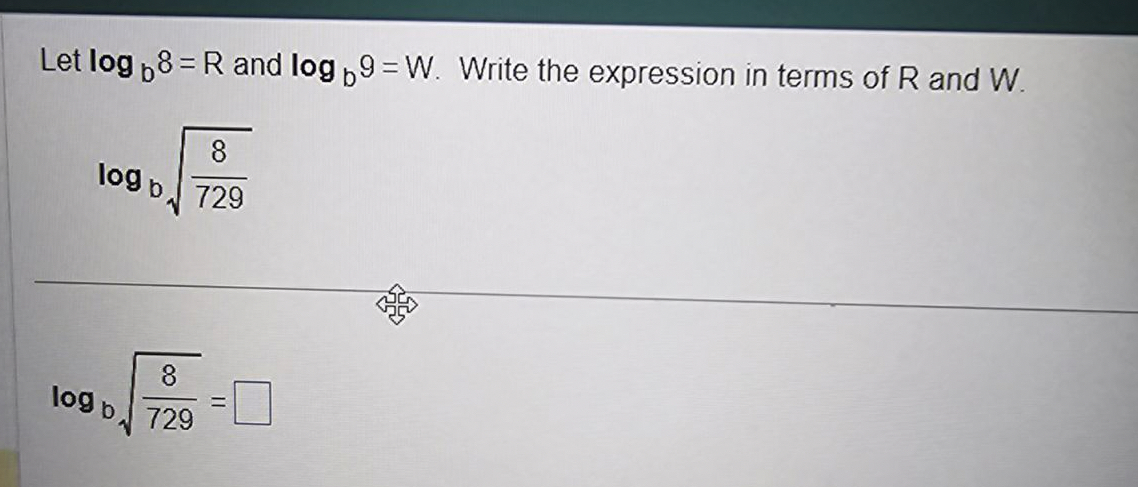 Solved Let logb8=R ﻿and logb9=W. ﻿Write the expression in | Chegg.com