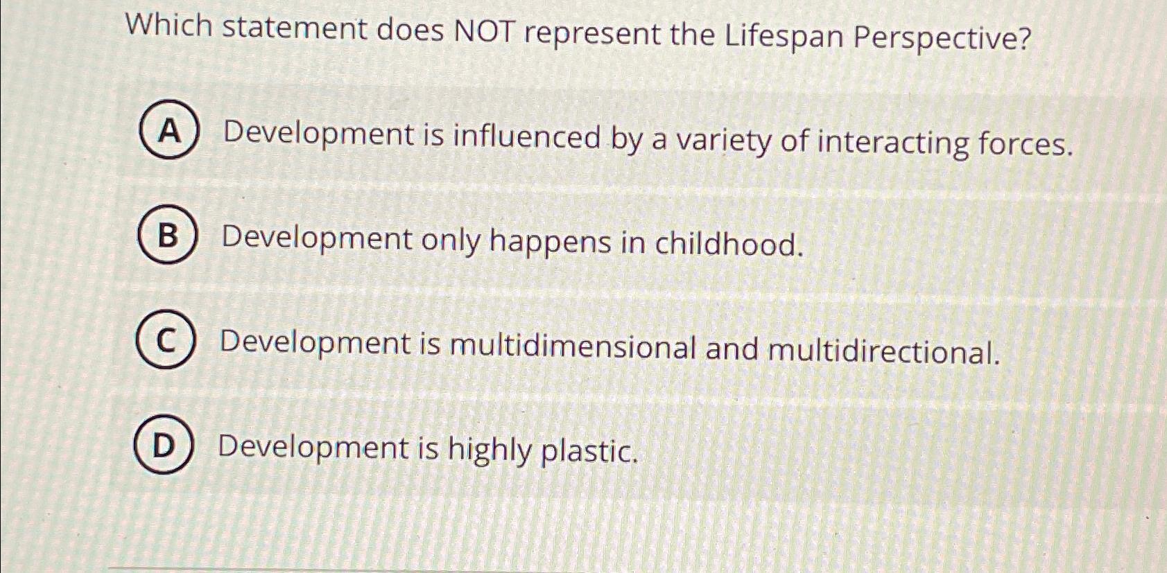 Solved Which statement does NOT represent the Lifespan | Chegg.com