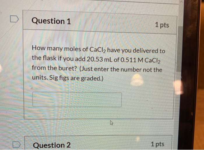 Solved Question 1 1 pts How many moles of CaCl2 have you | Chegg.com