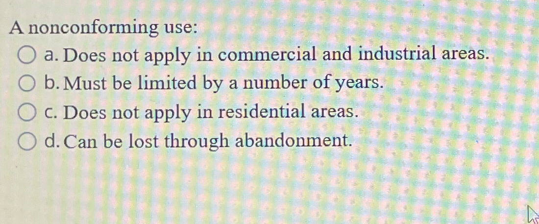 Solved A nonconforming use:a. ﻿Does not apply in commercial | Chegg.com