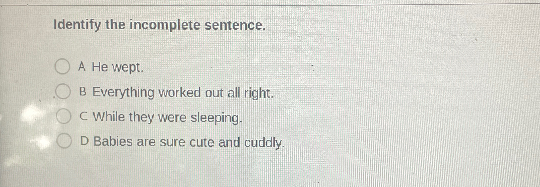 Solved Identify the incomplete sentence.A He wept.B | Chegg.com