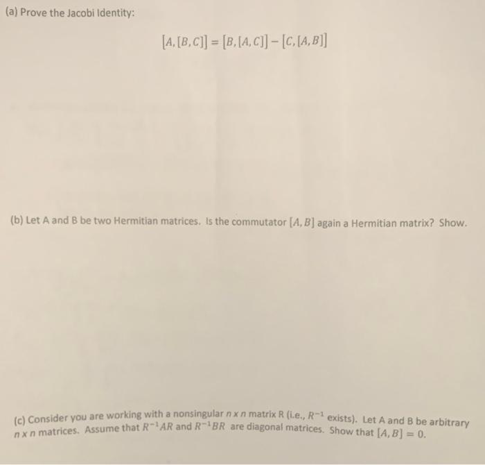 Solved (a) Prove the Jacobi Identity: [A, (B,C]] = [B,(A,C]] | Chegg.com