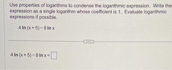 Solved Use properties of logarithms to condense the | Chegg.com