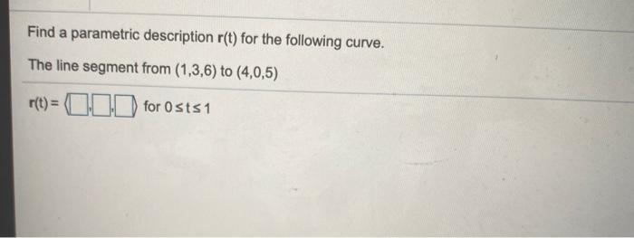 Solved Find a parametric description r(t) for the following | Chegg.com