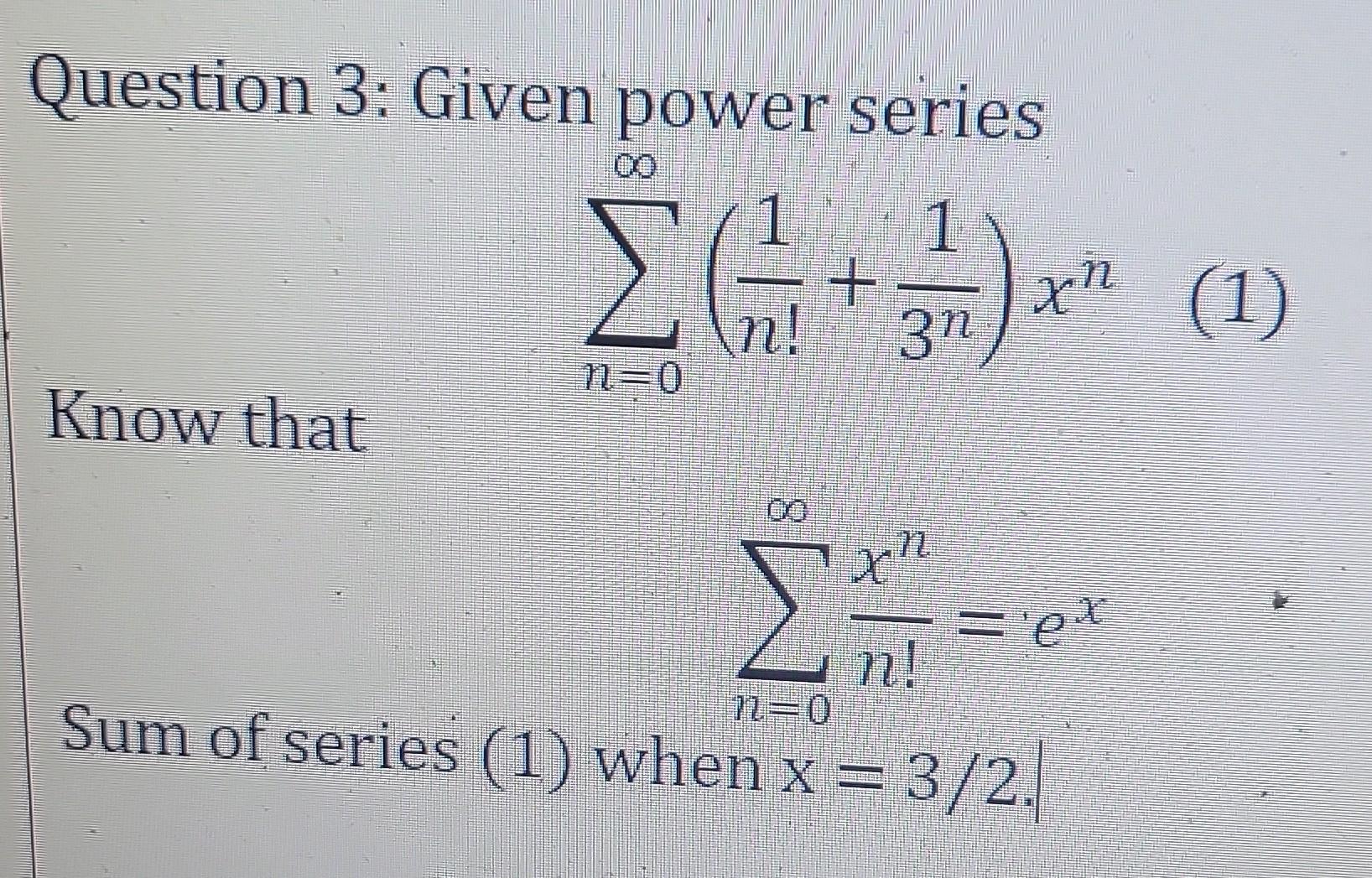 Solved Question 3: Given power series ∑n=0∞(n!1+3n1)xn Know | Chegg.com
