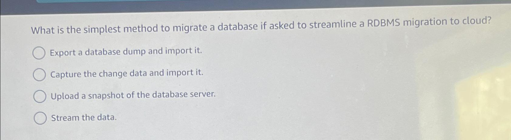 Solved What is the simplest method to migrate a database if | Chegg.com