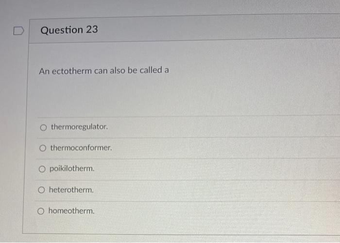 Solved Question 23 An ectotherm can also be called a | Chegg.com
