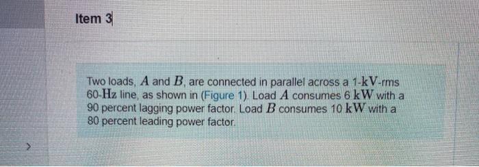 Solved Item 3 Two loads, A and B are connected in parallel | Chegg.com