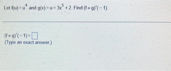 Solved Let f(u)=u4 and g(x)=u=3x5+2. Find (f∘g)′(−1) | Chegg.com