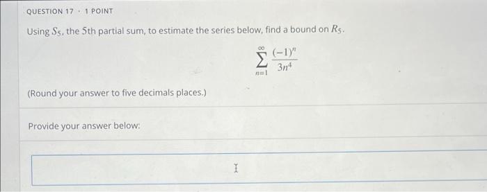 Solved QUESTION 17.1 POINT Using Ss, the 5th partial sum, to | Chegg.com
