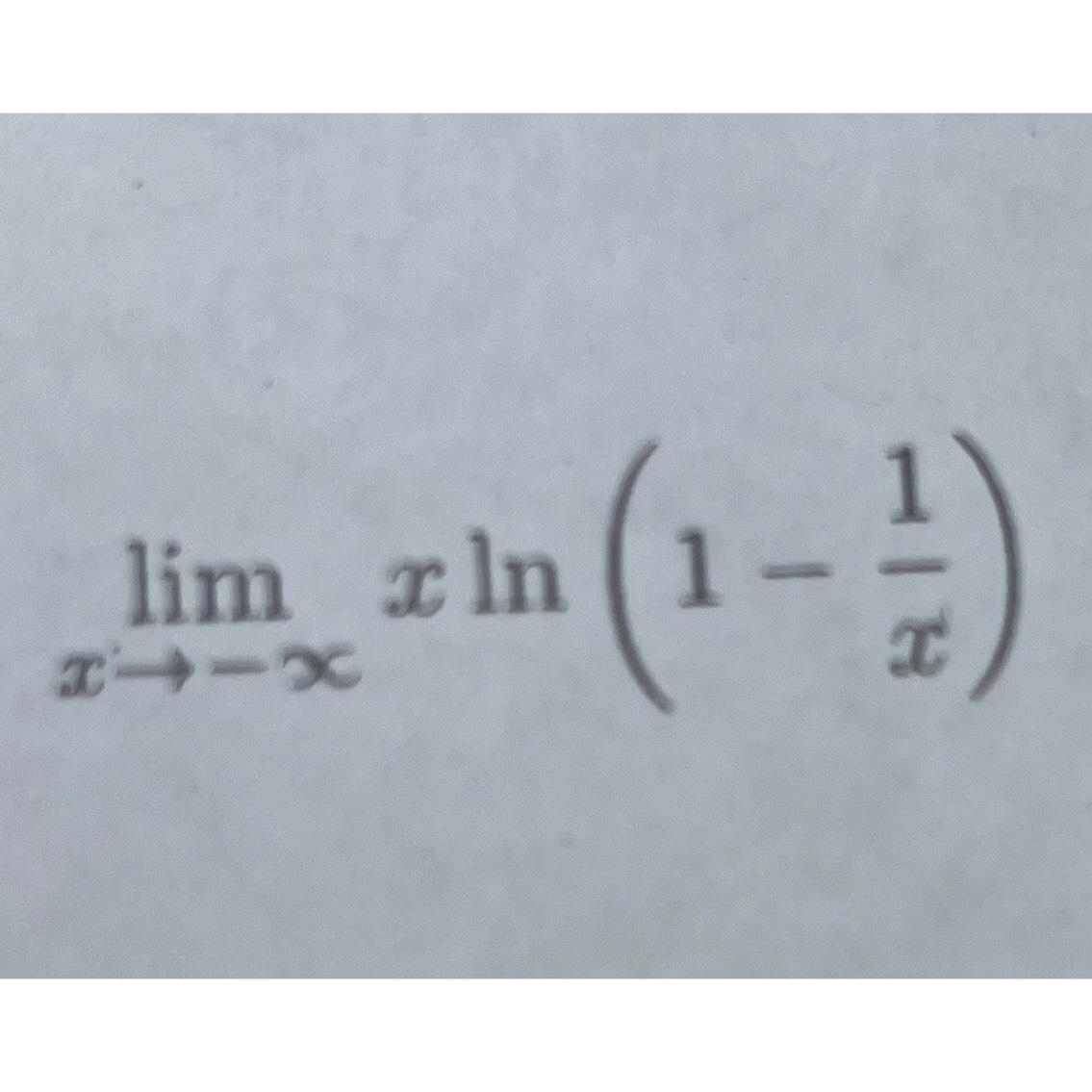 Solved limx→-∞xln(1-1x) | Chegg.com