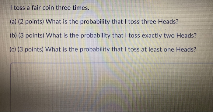 Solved I toss a fair coin three times. (a) (2 points) What | Chegg.com