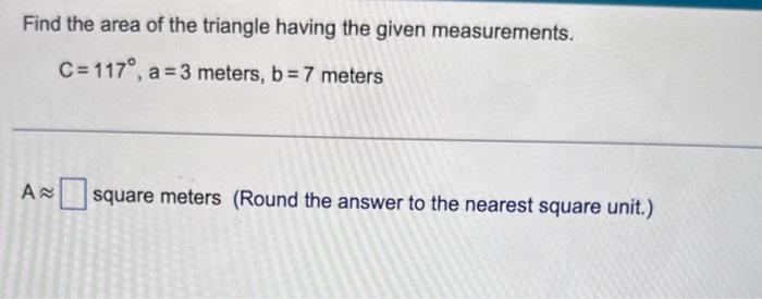 [Solved]: Find the area of the triangle having the given me