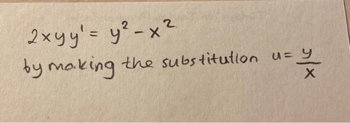 Solved 2xyy′=y2−x2 by making the substitution u=xy | Chegg.com