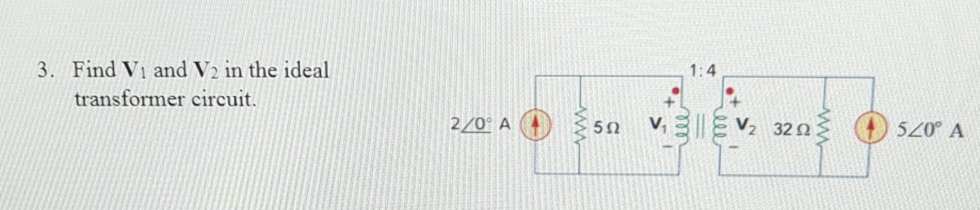 Solved 3. Find V1 and V2 in the ideal transformer circuit. | Chegg.com