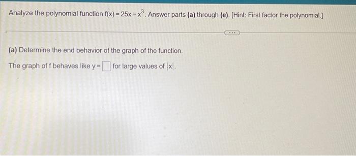 Solved Analyze the polynomial function f(x)=25x−x3. Answer | Chegg.com