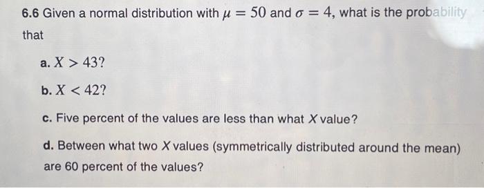 Solved 6.6 Given a normal distribution with μ=50 and σ=4, | Chegg.com