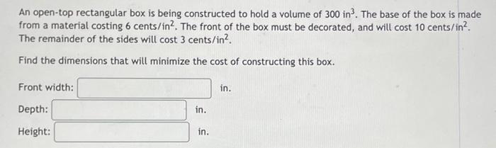 Solved An open-top rectangular box is being constructed to | Chegg.com