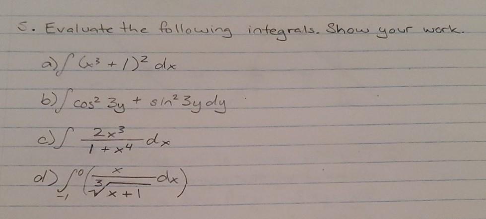 Solved 5. Evaluate the following integrals. Show your work. | Chegg.com