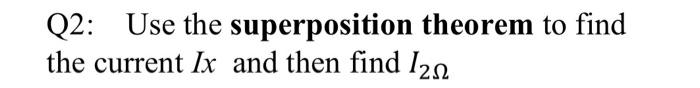 Solved Q2: Use the superposition theorem to find the current | Chegg.com