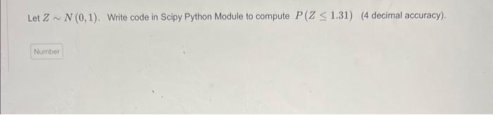 Solved Let Z∼N(0,1). Write code in Scipy Python Module to | Chegg.com