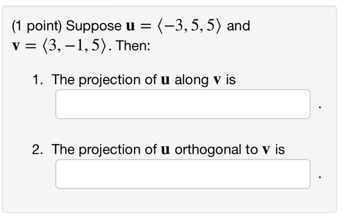 Solved (1 point) Suppose u= −3,5,5 and v= 3,−1,5 . Then: 1. | Chegg.com