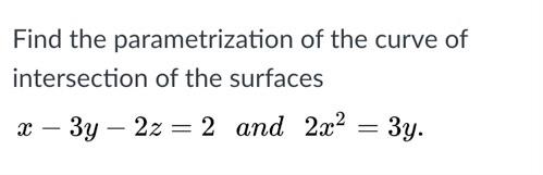 Solved Find the parametrization of the curve of intersection | Chegg.com