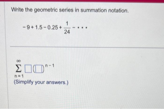 Solved Write The Geometric Series In Summation Notation