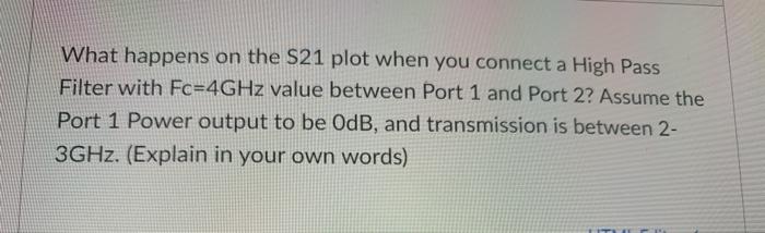 What happens on the S21 plot when you connect a High | Chegg.com