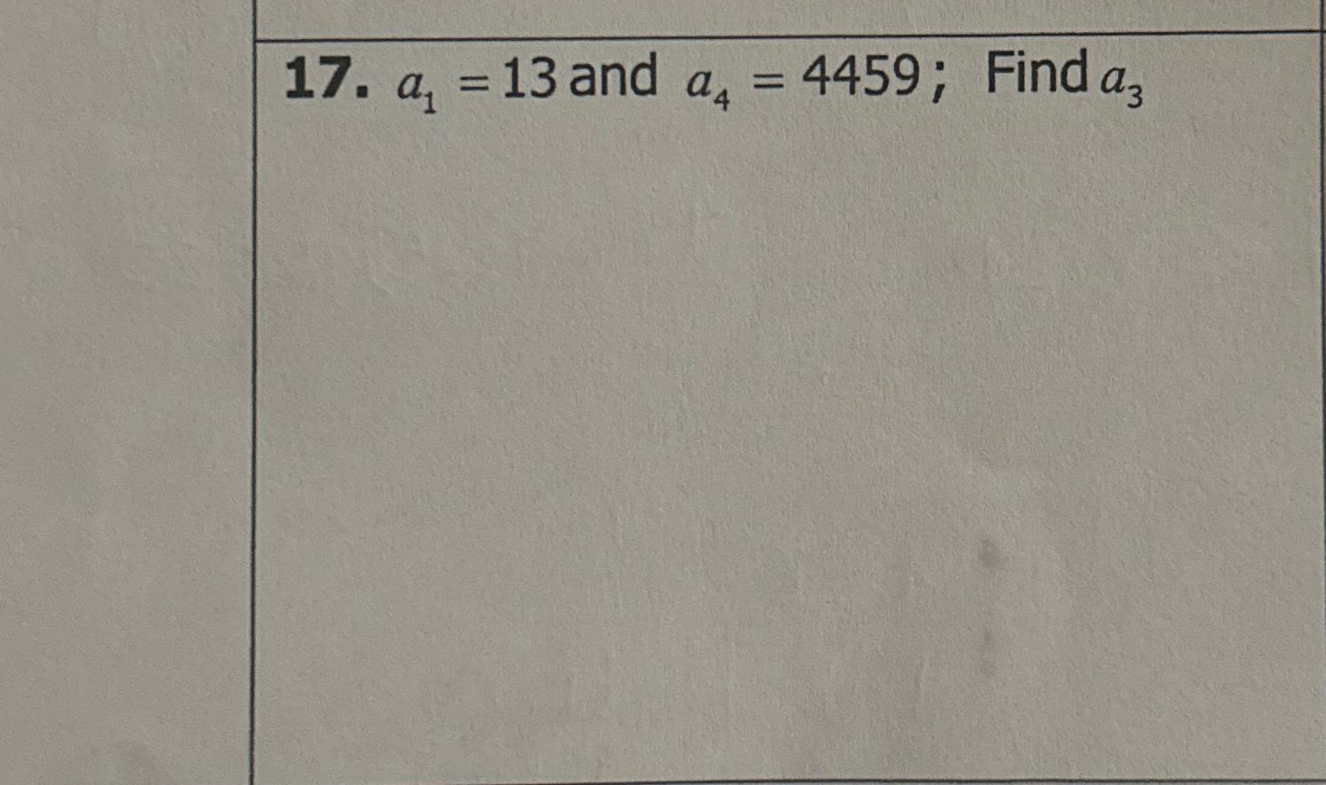 Solved a1=13 ﻿and a4=4459; Find a3 | Chegg.com
