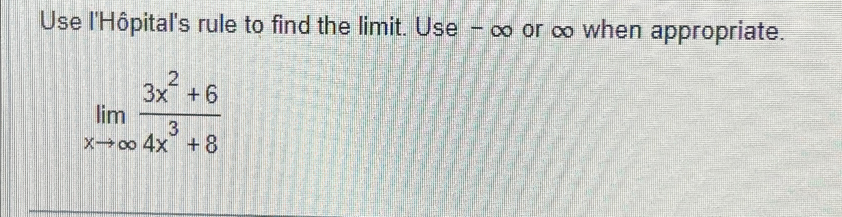 Solved Use l'Hôpital's rule to find the limit. ﻿Use - ∞ ﻿or | Chegg.com