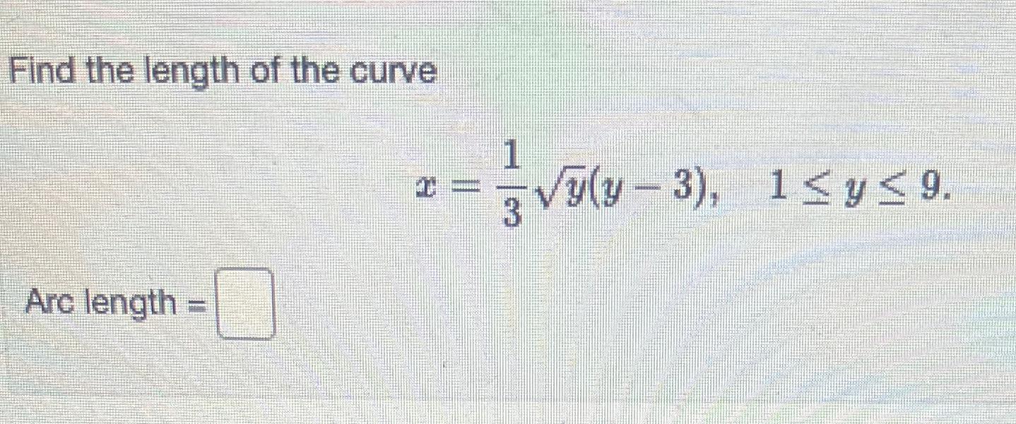Solved Find the length of the curvex=13y2(y-3),1≤y≤9Arc | Chegg.com