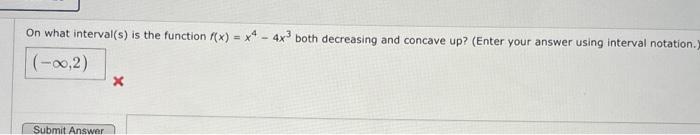 Solved On what interval(s) is the function f(x)=x4−4x3 both | Chegg.com
