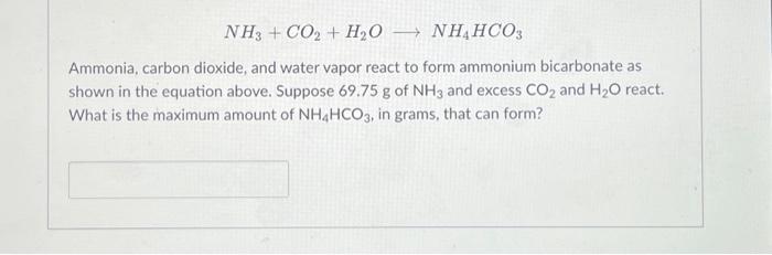 Solved NH3 + CO2 + H₂O NH4HCO3 Ammonia, carbon dioxide, and | Chegg.com