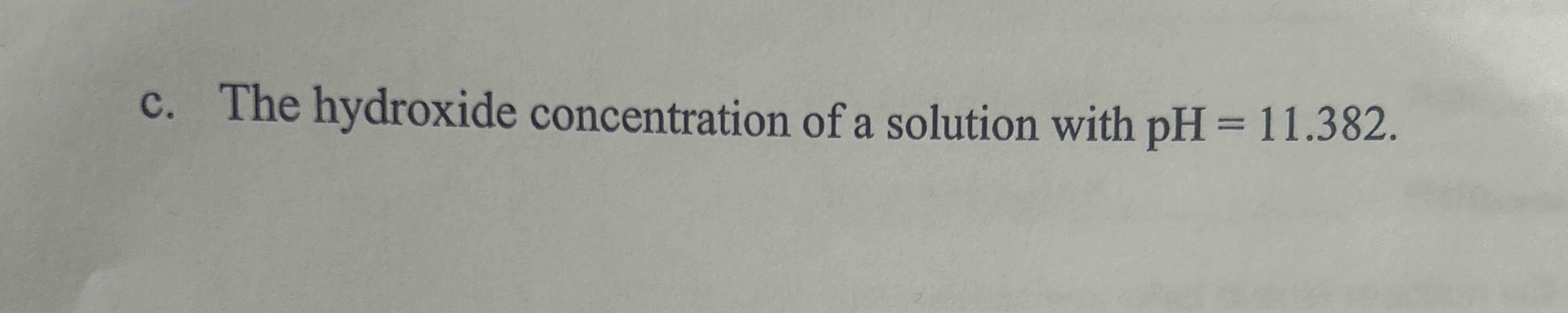 Solved c. ﻿The hydroxide concentration of a solution with | Chegg.com