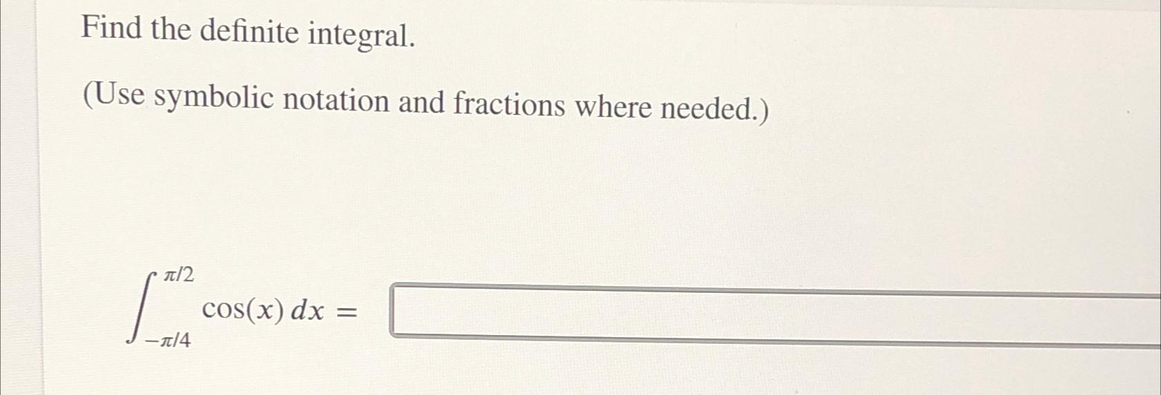 Solved Find the definite integral.(Use symbolic notation and | Chegg.com