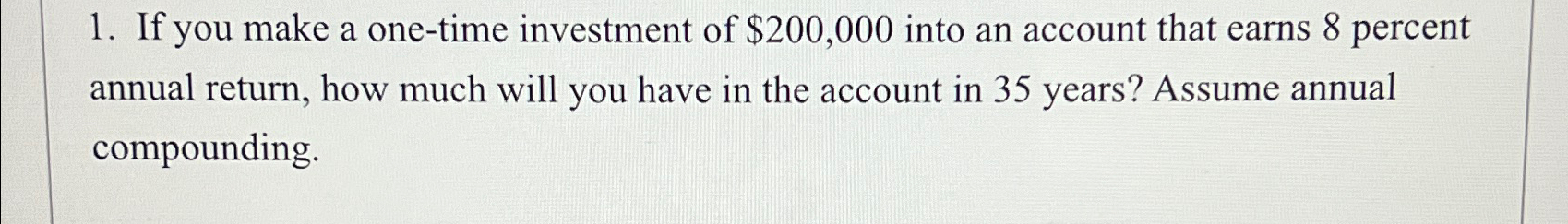 Solved If you make a one-time investment of $200,000 ﻿into | Chegg.com