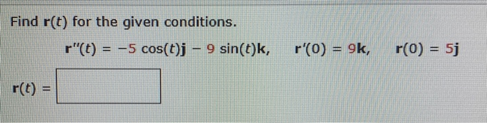 Solved Find r(t) for the given conditions. r"(t) = -5 | Chegg.com