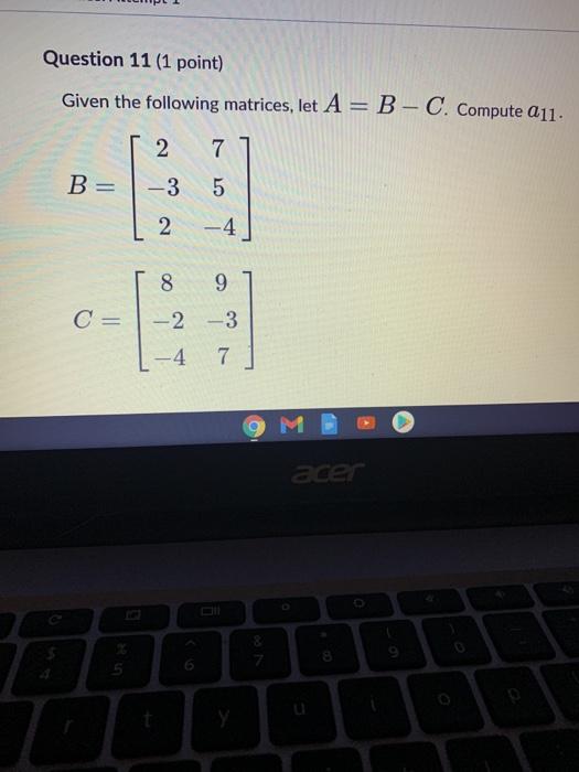 Solved Question 11 (1 point) Given the following matrices, | Chegg.com