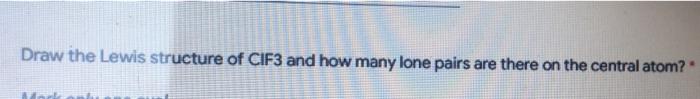 Solved Draw the Lewis structure of CIF3 and how many lone | Chegg.com