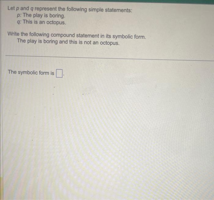 Solved p : The play is boring. q : This is an octopus. Write | Chegg.com