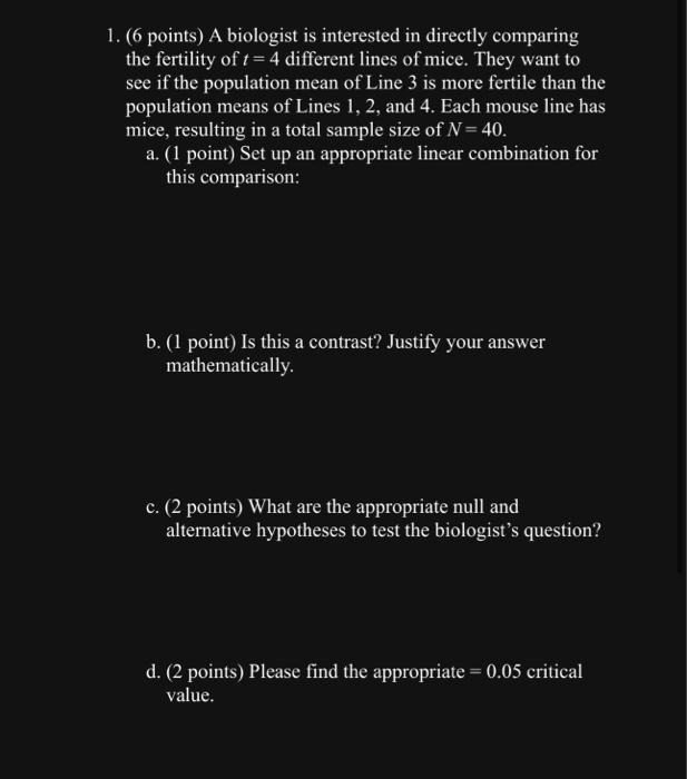 Solved 1. ( 6 points) A biologist is interested in directly | Chegg.com