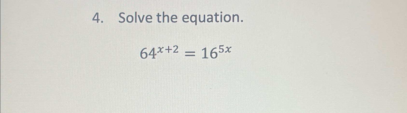 Solved Solve the equation.64x+2=165x | Chegg.com