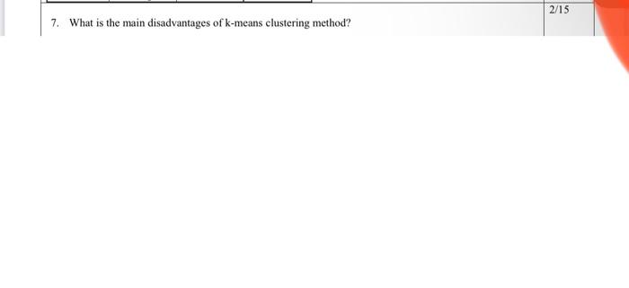 Solved 7. What is the main disadvantages of k-means | Chegg.com