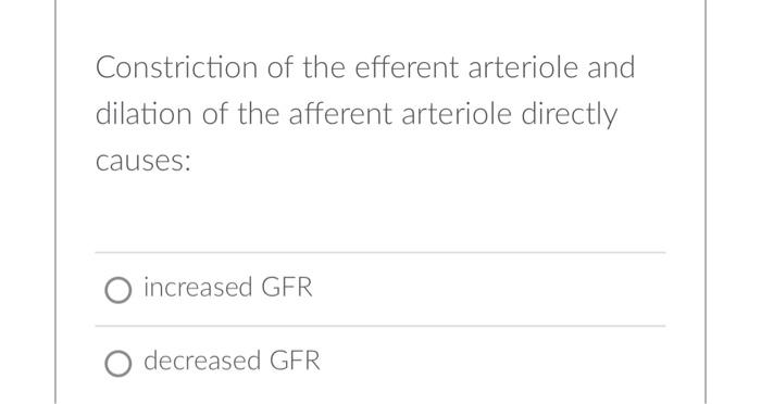 Solved Constriction of the efferent arteriole and dilation | Chegg.com