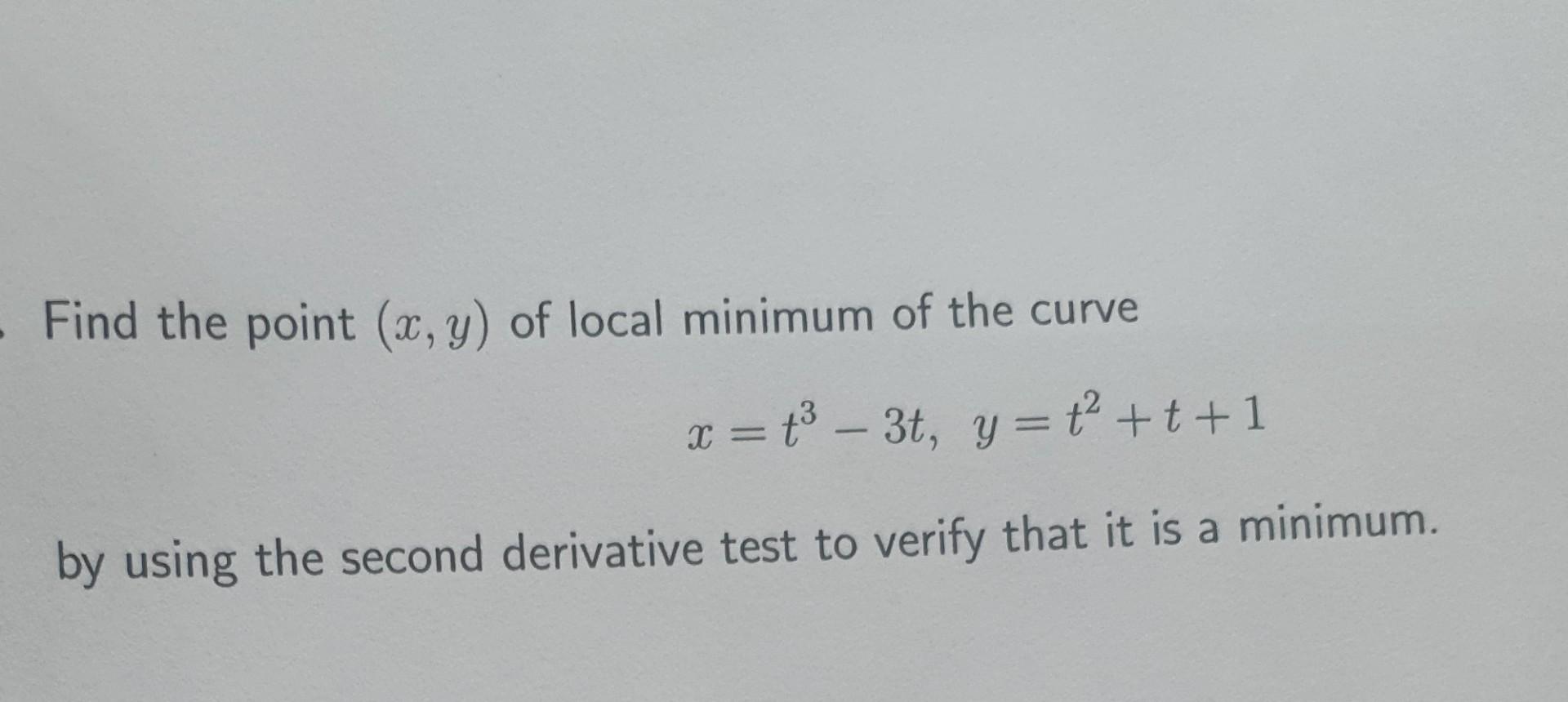 Solved Find the point (x,y) of local minimum of the curve | Chegg.com