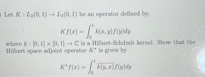 Solved Let K : L_2(0, 1) → L_2(0, 1) be an operator defined | Chegg.com